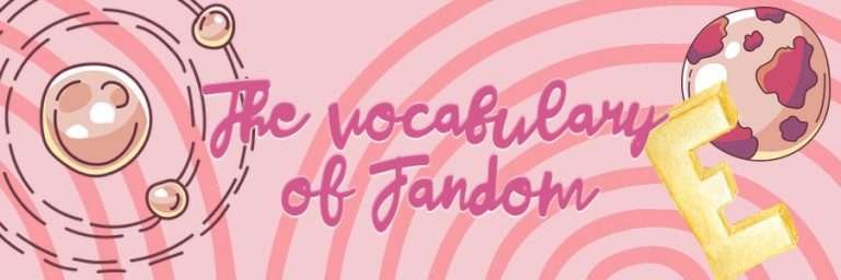 The Vocabulary of Fandom: E - dePepi